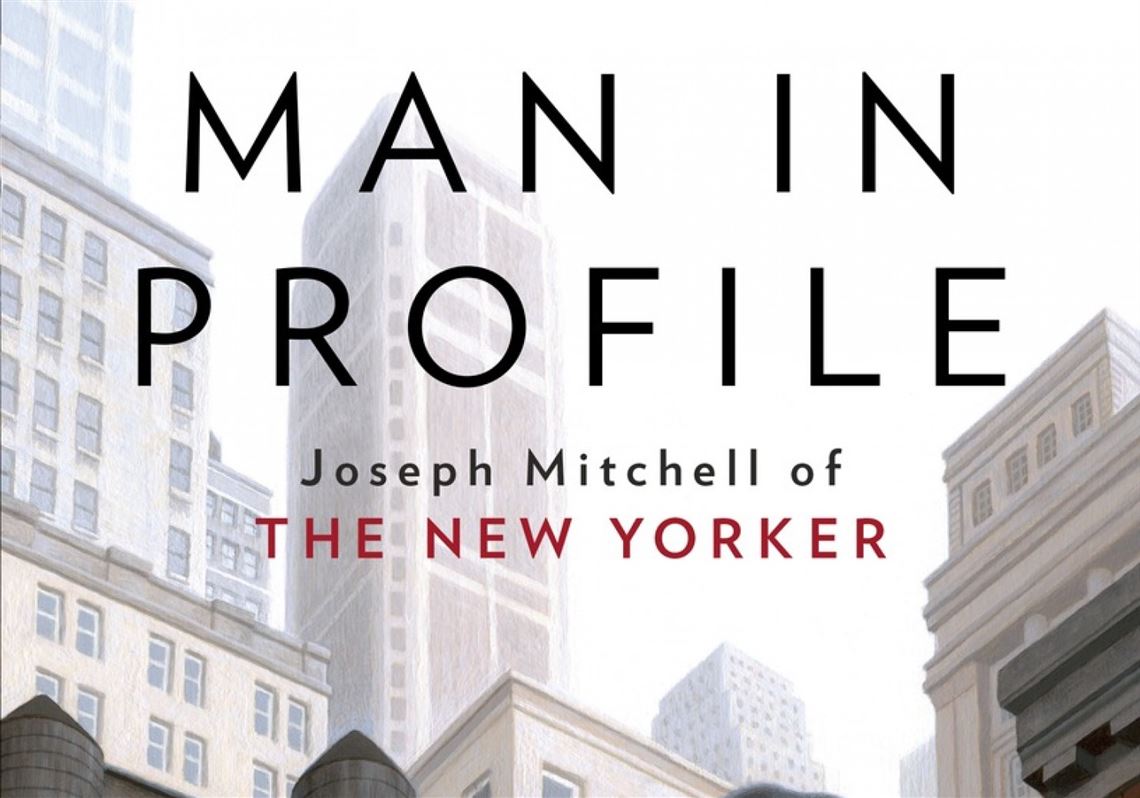 Gotham's greatest: 'Man in Profile: Joseph Mitchell of The New Yorker ...