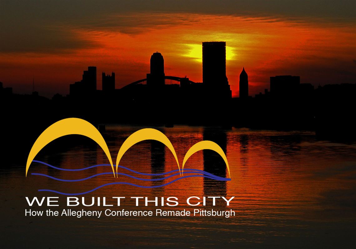 Documentary tells how Allegheny Conference remade Pittsburgh ...
